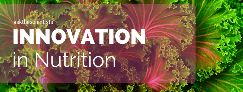 Innovation in Nutrition - Ask The Scientists